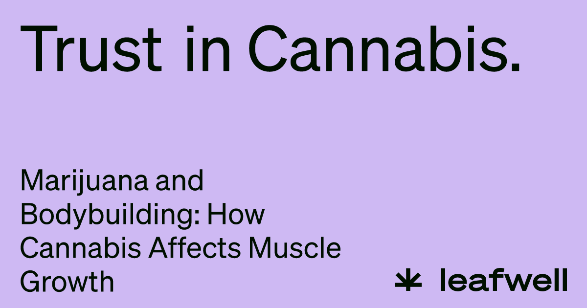 Marijuana and Bodybuilding: How Cannabis Affects Muscle Growth